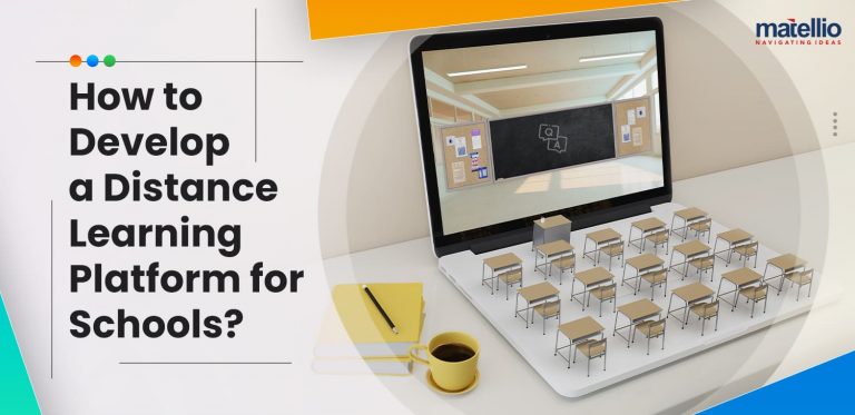 How to Develop a Distance Learning Platform for Schools? - Matellio Inc