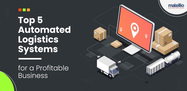 Top 5 Automated Logistics Systems for a Profitable Business - Matellio Inc