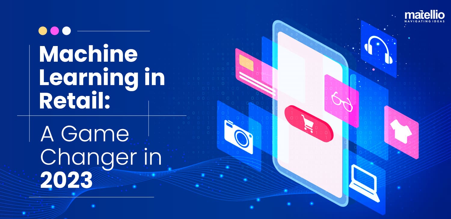 Machine Learning in Retail: A Game Changer in 2023