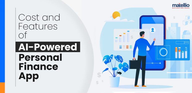 Cost and Features of AI-Powered Personal Finance App - Matellio Inc