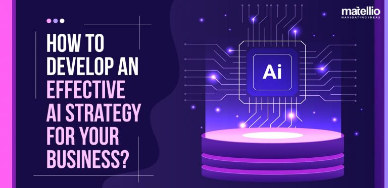 How to Develop an Effective AI Strategy for Your Business ? | Matellio Inc