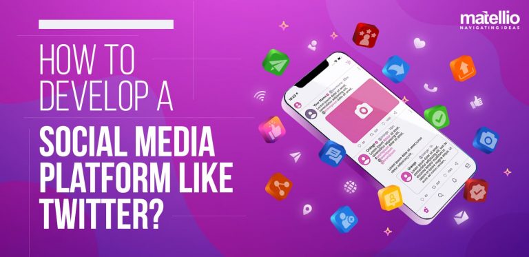 How to Develop a Social Media Platform Like Twitter? - Matellio Inc