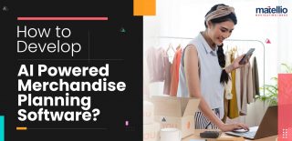 How to Develop AI Powered Merchandise Planning Software? - Matellio Inc