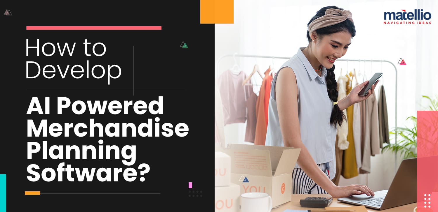 How to Develop AI Powered Merchandise Planning Software? - Matellio Inc