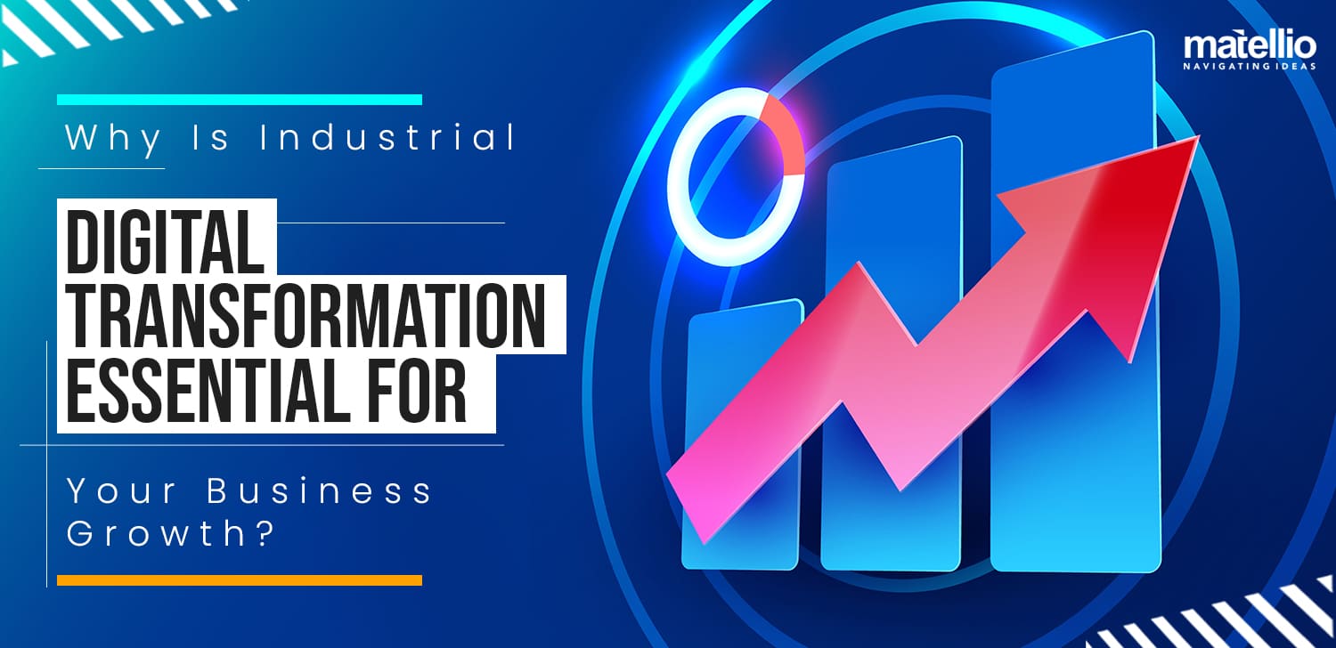 Why Is Industrial Digital Transformation Essential for Your Business Growth? - Matellio Inc