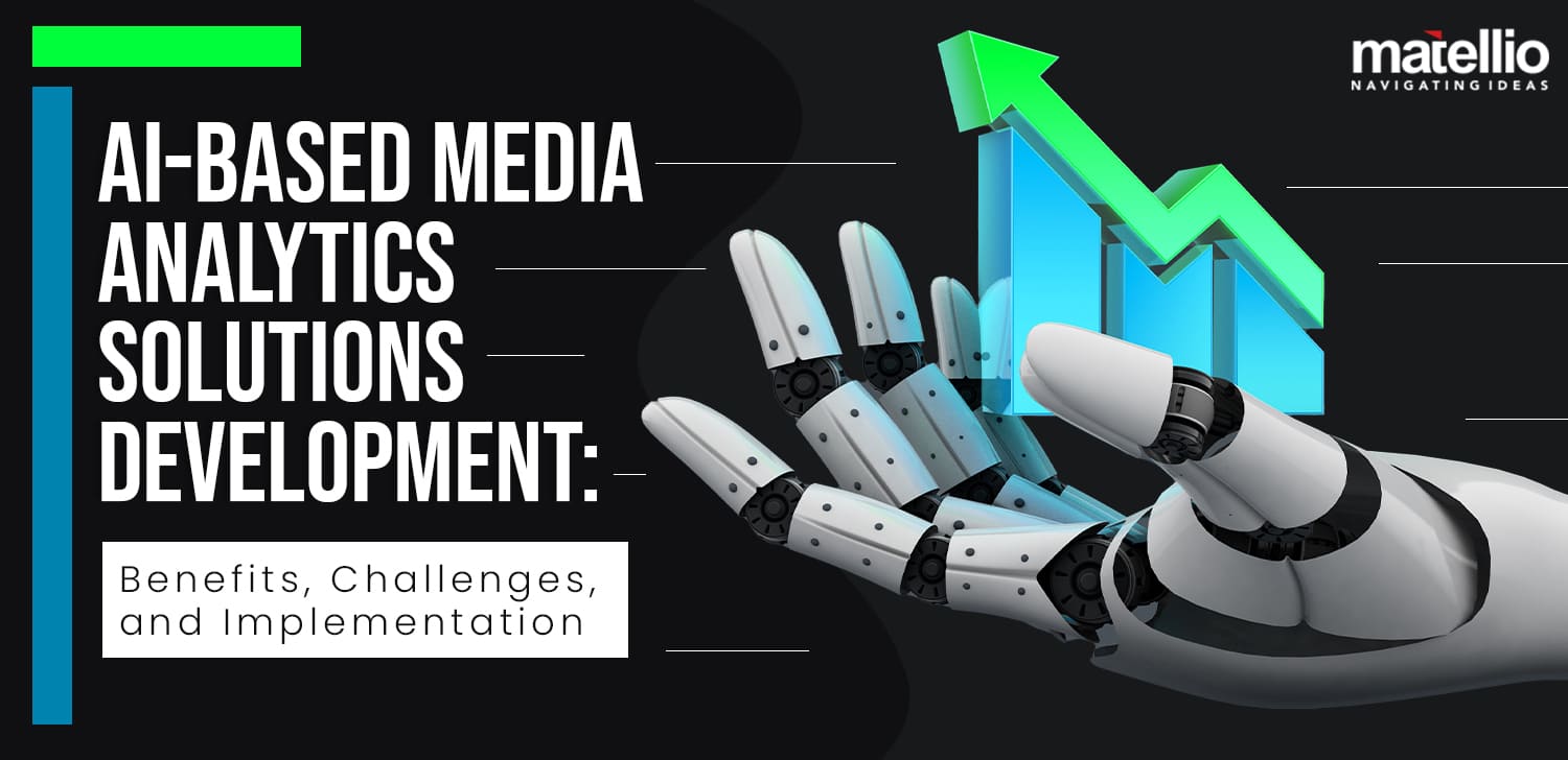 AI-based Media Analytics Solutions Development: Benefits, Challenges, and Implementation