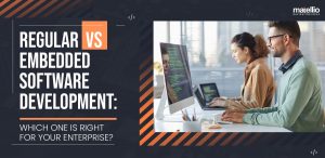 Regular vs Embedded Software Development: Which One is Right for Your Enterprise? - Matellio Inc