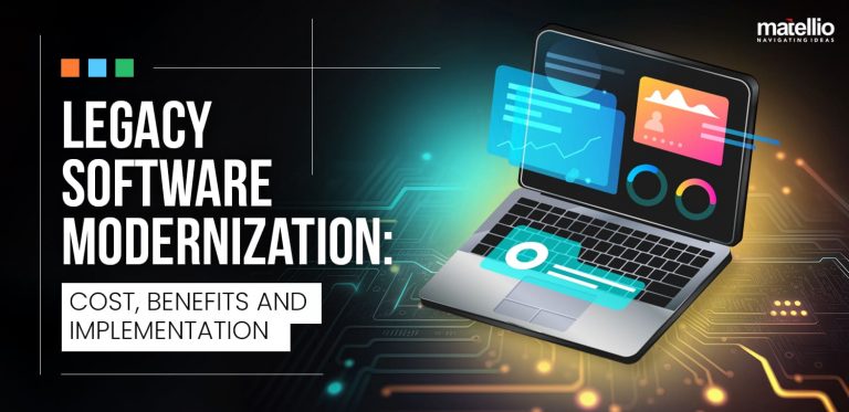 Legacy Software Modernization: Cost, Benefits and Implementation - Matellio Inc