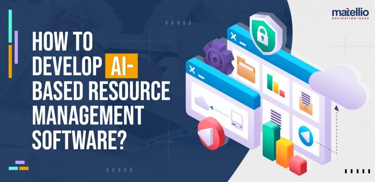 How to Develop AI-based Resource Management Software? - Matellio Inc