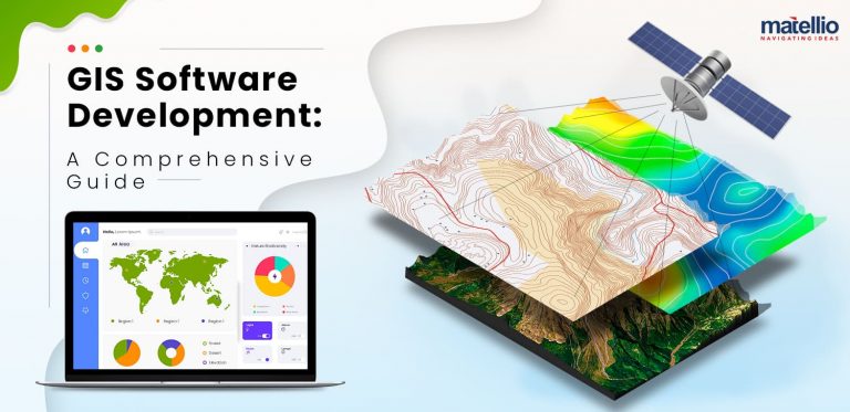 GIS Software Development: A Comprehensive Guide - Matellio Inc