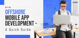 Offshore Mobile App Development - A Quick Guide - Matellio Inc