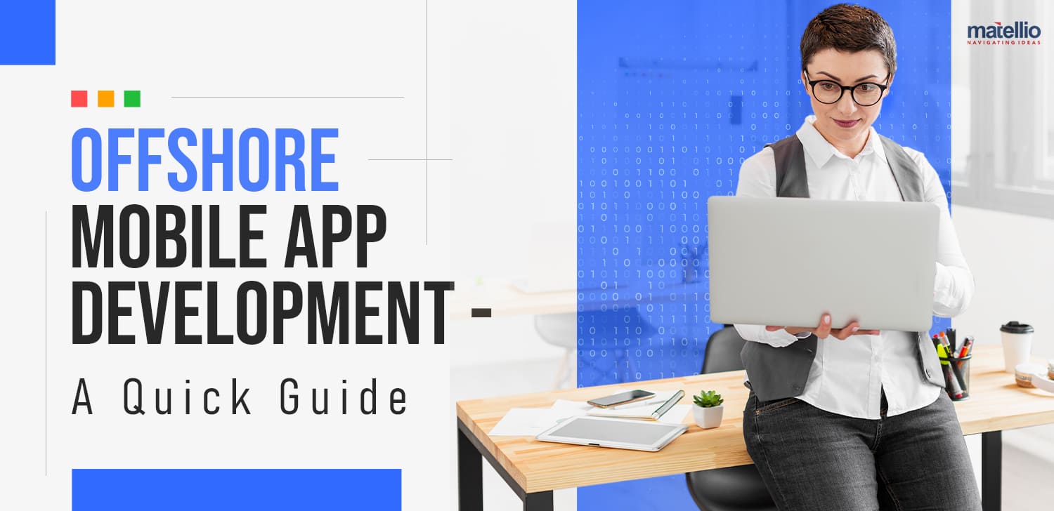 Offshore Mobile App Development - A Quick Guide - Matellio Inc