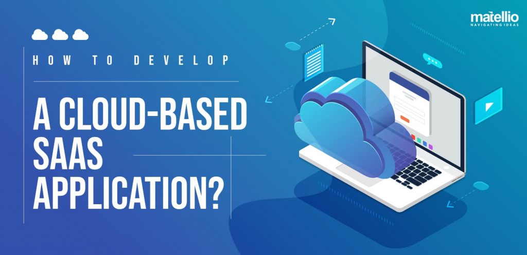 How to Develop a Cloud-Based SaaS Application? - Matellio Inc How to Develop a Cloud-Based SaaS Application? - Matellio Inc