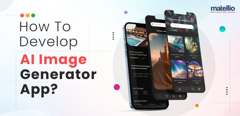 How to Develop an AI Image Generator App? - Matellio Inc