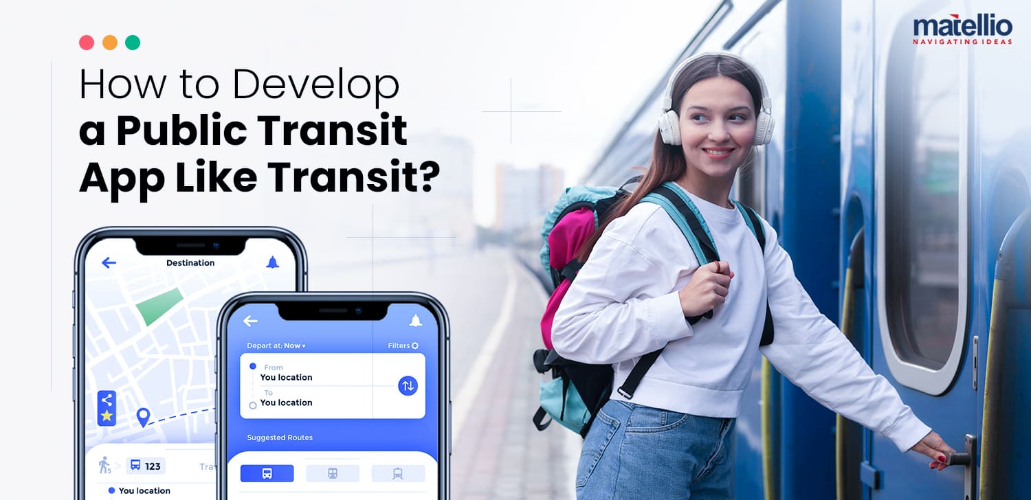 How to Develop a Public Transit App Like Transit? - Matellio Inc