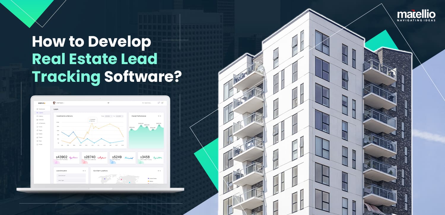 How to Develop Real Estate Lead Tracking Software? - Matellio Inc