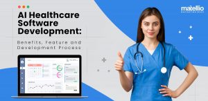 AI Healthcare Software Development: Benefits, Feature and Development Process - Matellio Inc