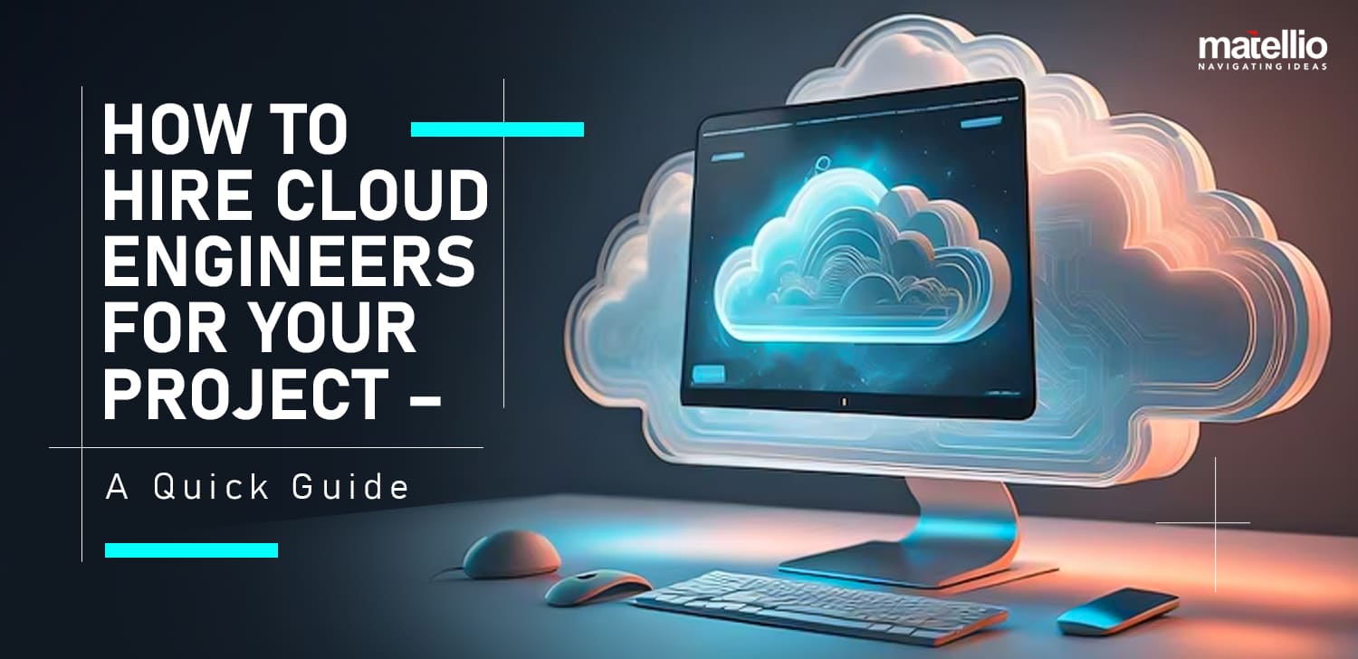How to Hire Cloud Engineers for Your Project – A Quick Guide - Matellio Inc