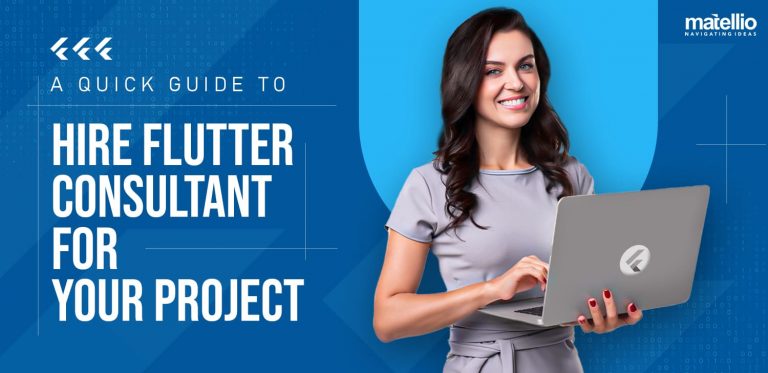 A Quick Guide to Hire Flutter Consultant for Your Project - Matellio Inc