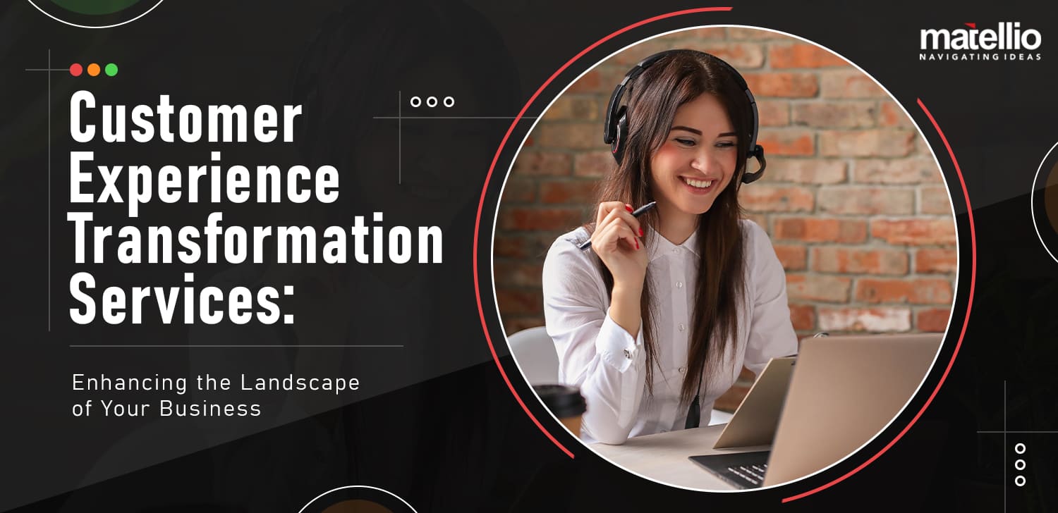 Customer Experience Transformation Services: Enhancing the Landscape of ...