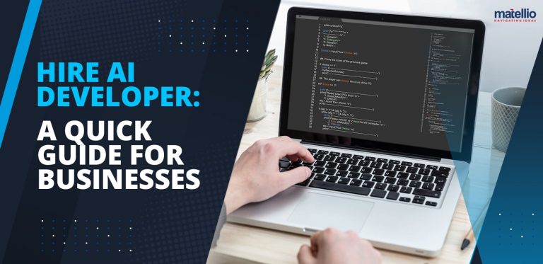 Hire AI Developer: A Quick Guide for Businesses | Matellio Inc.