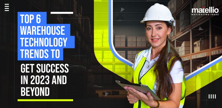 Top 6 Warehouse Technology Trends to Get Success in 2023 and Beyond - Matellio Inc