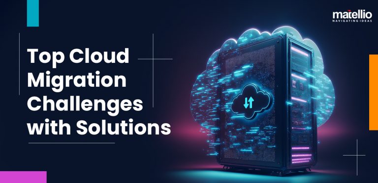 Top Cloud Migration Challenges with Solutions - Matellio Inc