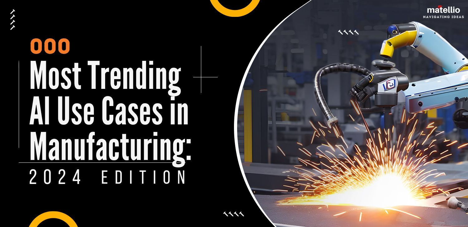Most Trending AI Use Cases in Manufacturing: 2024 Edition - Matellio Inc