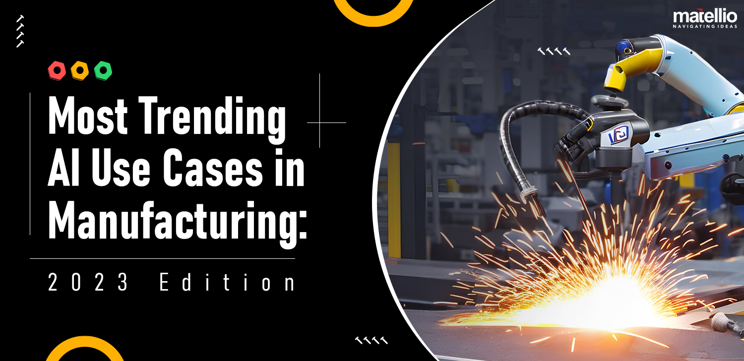 Most Trending AI Use Cases in Manufacturing: 2023 Edition - Matellio Inc