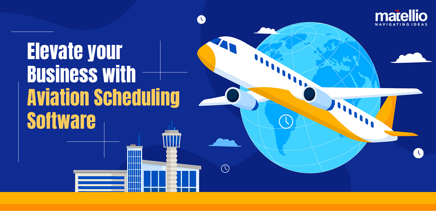 Elevate Your Business With Aviation Scheduling Software Matellio Inc