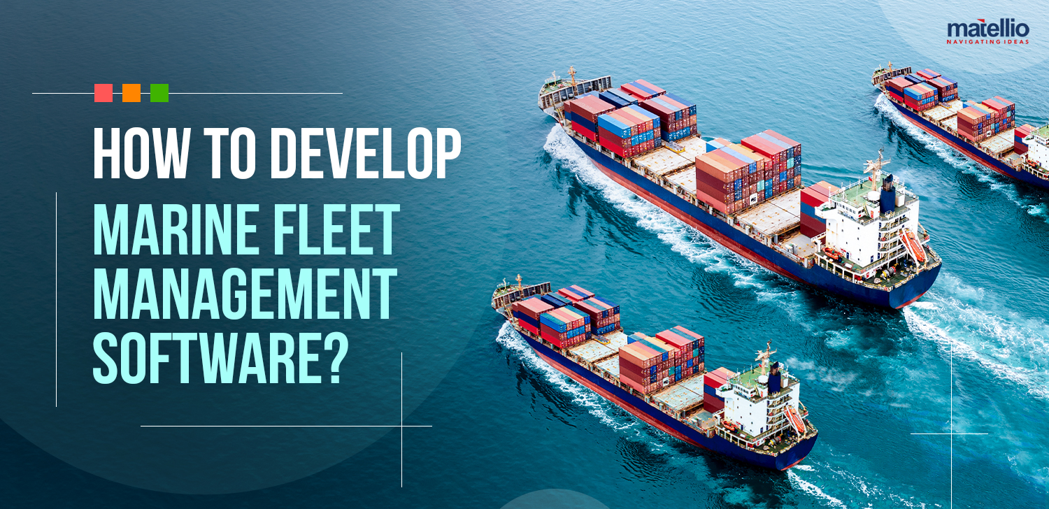 How to Develop Marine Fleet Management Software? - Matellio Inc