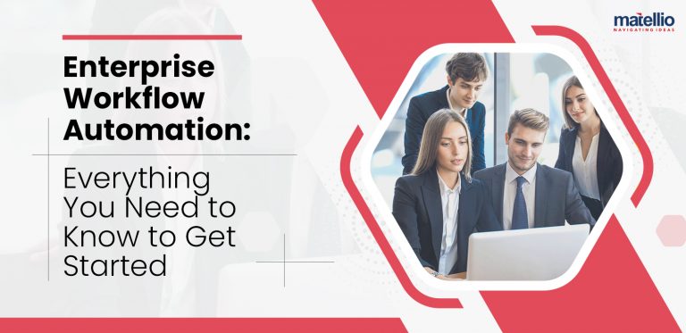 Enterprise Workflow Automation: Everything You Need to Know to Get Started - Matellio Inc