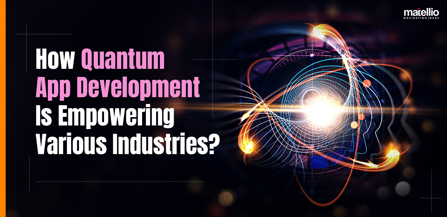 How Quantum App Development Is Empowering Various Industries ...