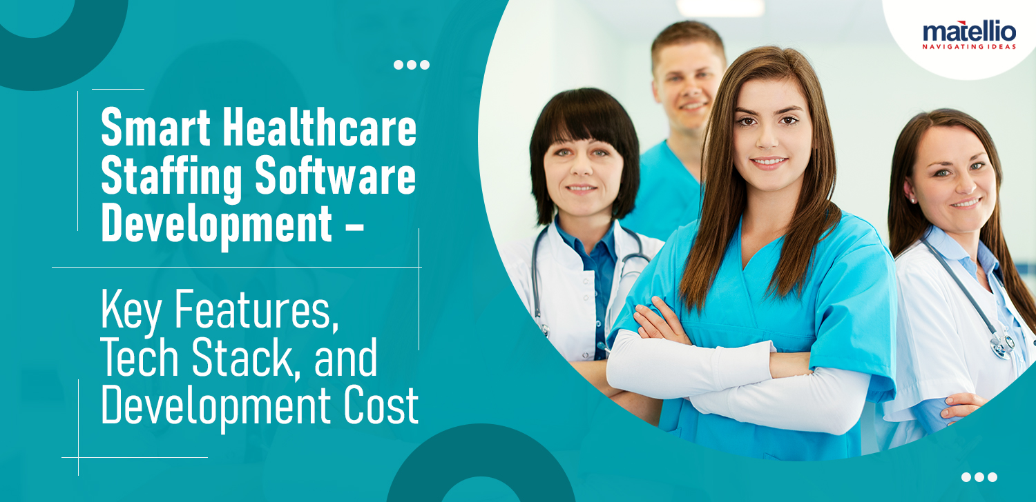 Smart Healthcare Staffing Software Development – Key Features, Tech ...
