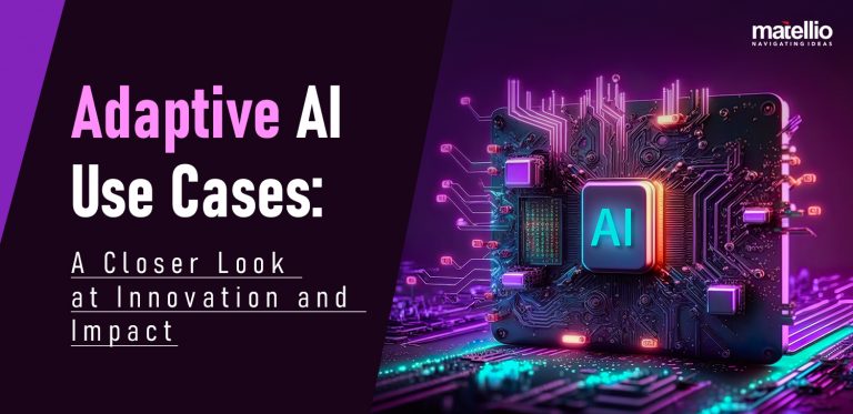 Adaptive Ai Use Cases A Closer Look At Innovation And Impact Matellio Inc