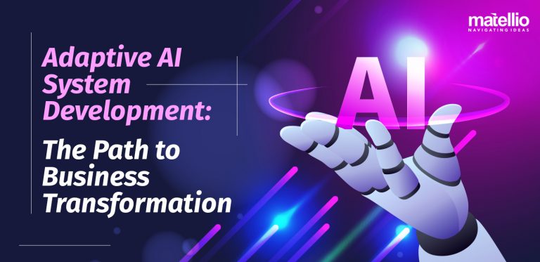 Adaptive AI Systems Development: All You Need to Know - Matellio Inc