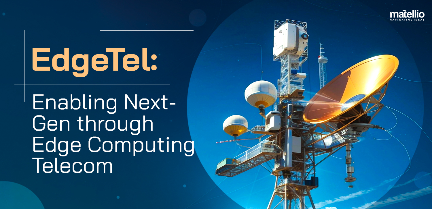 Edgetel Enabling Next Gen Through Edge Computing Telecom Matellio Inc
