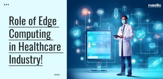 Role of Edge Computing in Healthcare Industry - Matellio Inc