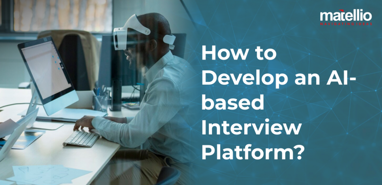 How to Develop an AI-based Interview Platform? - Matellio Inc