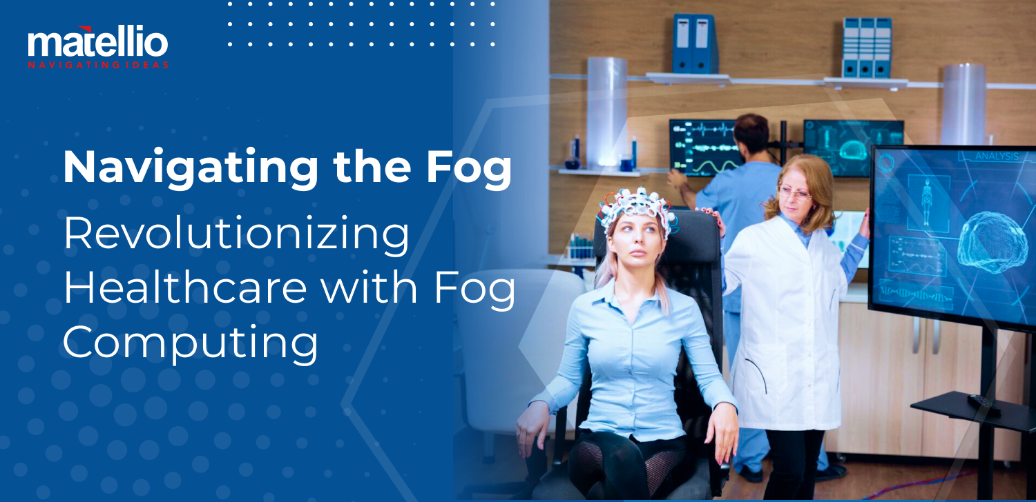 Navigating The Fog Revolutionizing Healthcare With Fog Computing