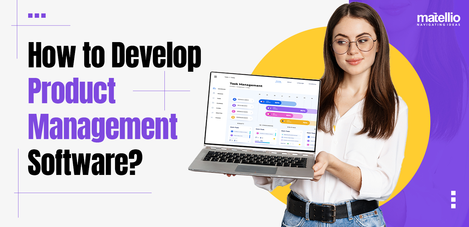 How to Develop Product Management Software? - Matellio Inc