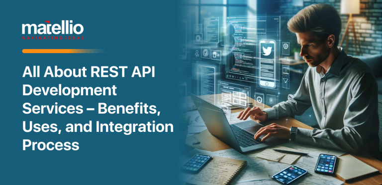 All About REST API Development Services – Benefits, Uses, and Integration Process - Matellio Inc