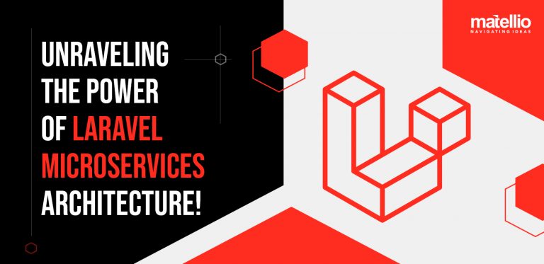 Unraveling the Power of Laravel Microservices Architecture! - Matellio Inc