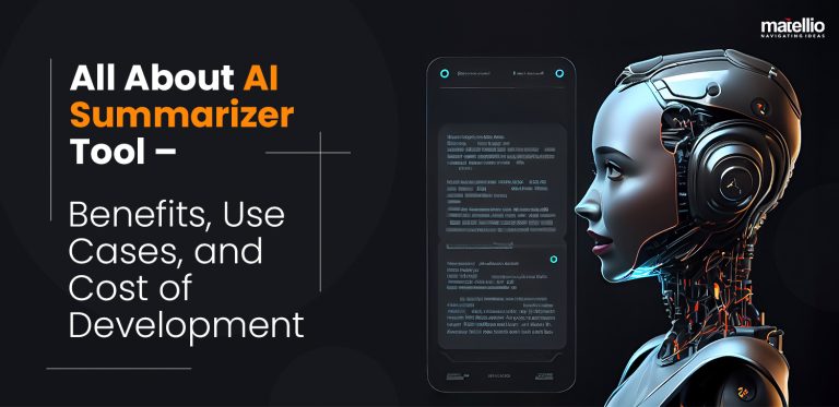 All About AI Summarizer Tool – Benefits, Use Cases, and Cost of Development - Matellio Inc