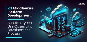 IoT Middleware Platform Development: Benefits, Types, Use Cases and ...