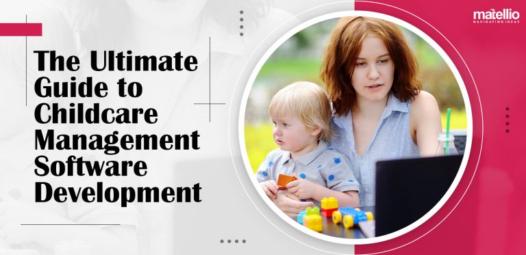 The Ultimate Guide to Childcare Management Software - Matellio Inc