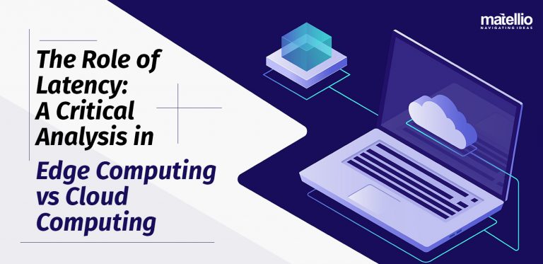A Critical Analysis in Edge Computing vs Cloud Computing - Matellio Inc