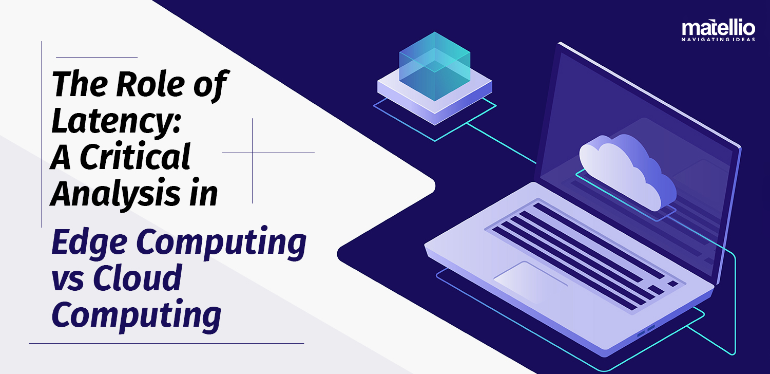 A Critical Analysis In Edge Computing Vs Cloud Computing Matellio Inc