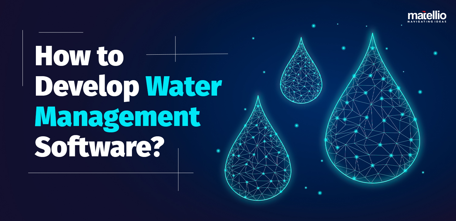 How to Develop Water Management Software? - Matellio Inc