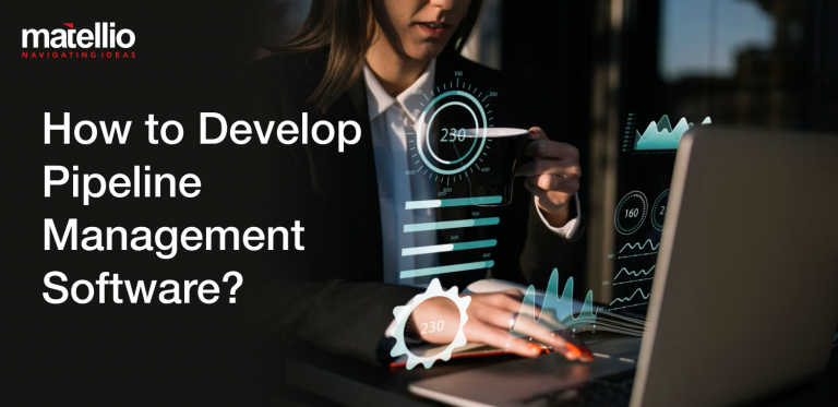 How to Develop Pipeline Management Software? - Matellio Inc